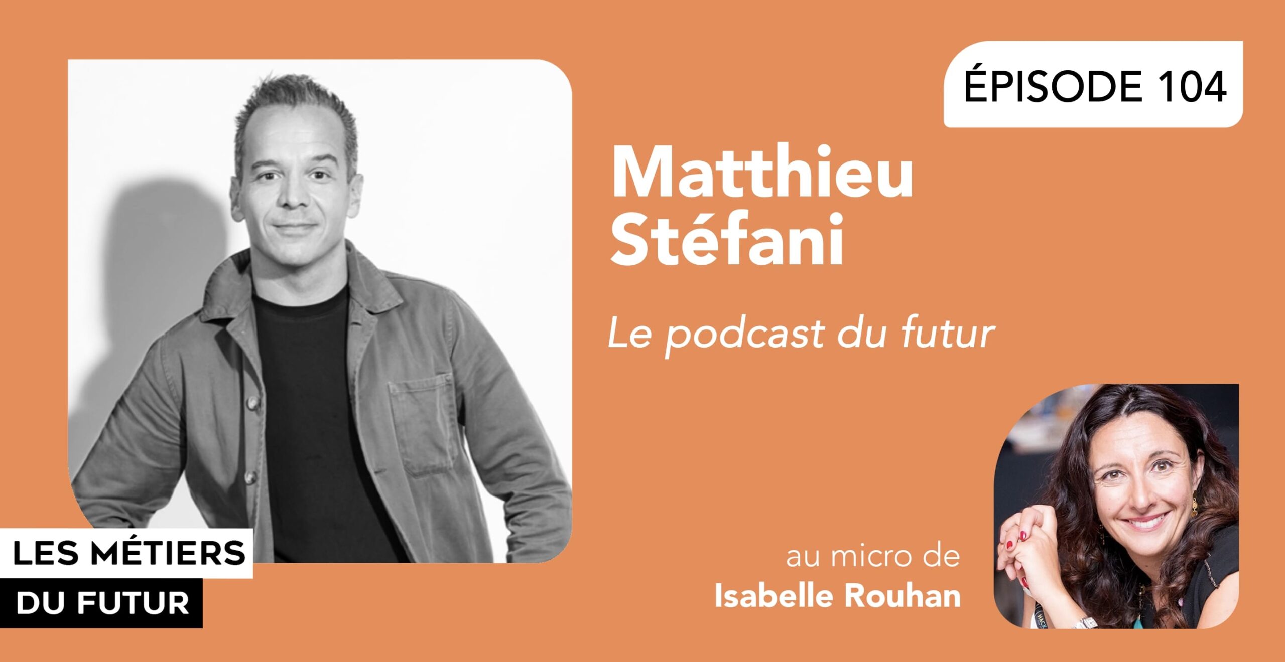 #104 - Le podcast du futur - Matthieu Stefani, Generation Do It ...
