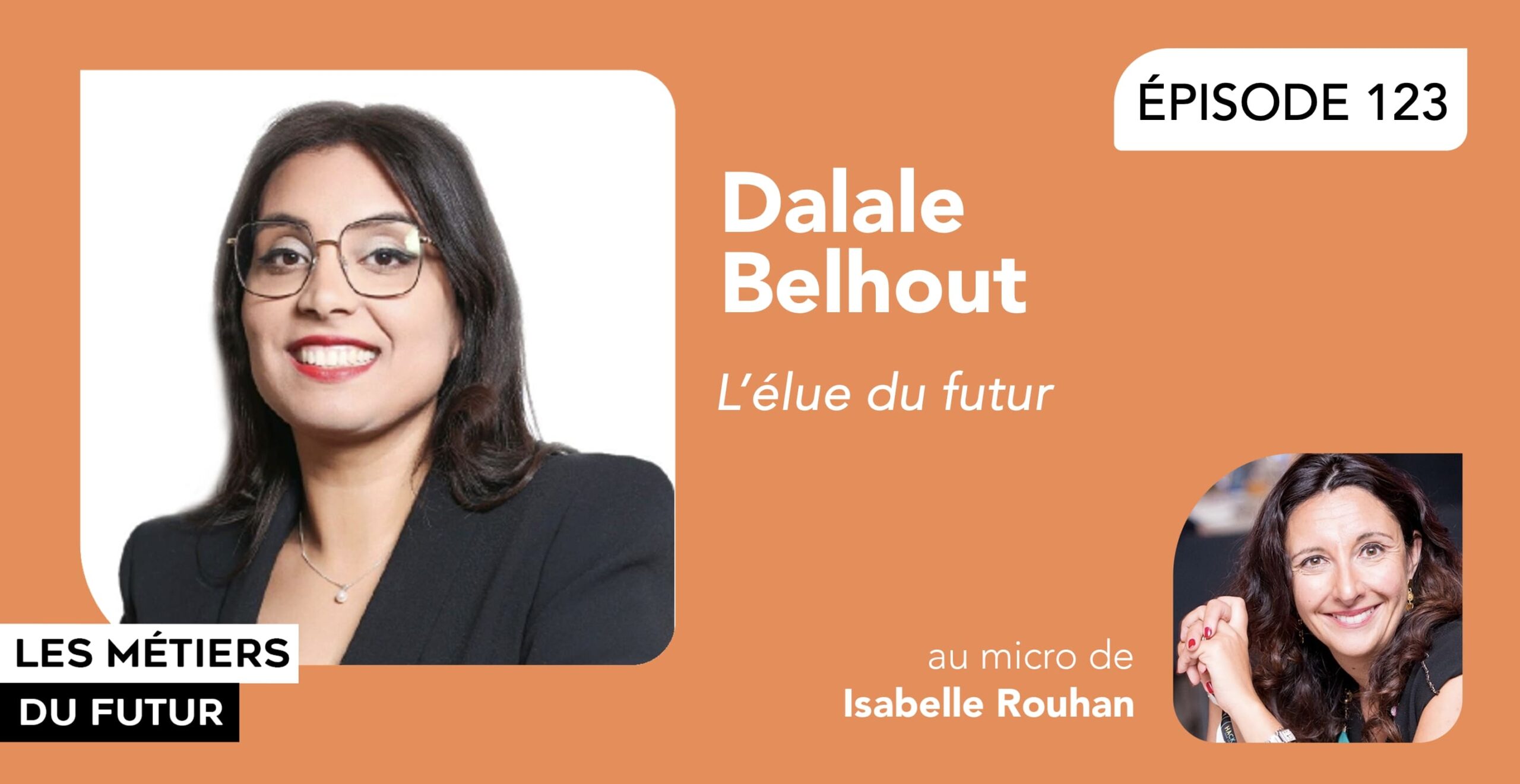#123 - L’élue du futur - Dalale Belhout, Fondation Agir Contre l'Exclusion - Colibri Talent
